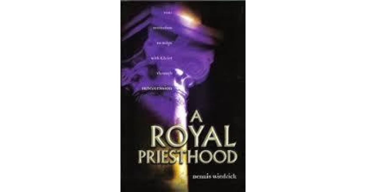A Royal Priesthood by Dennis Wiedrick