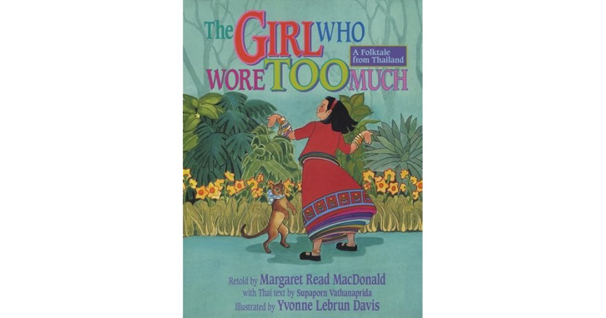 The Girl Who Wore Too Much: A Folktale from Thailand by Margaret Read ...