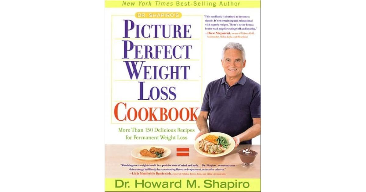 Dr. Shapiro's Picture Perfect Weight Loss Cookbook: More Than 150 ...