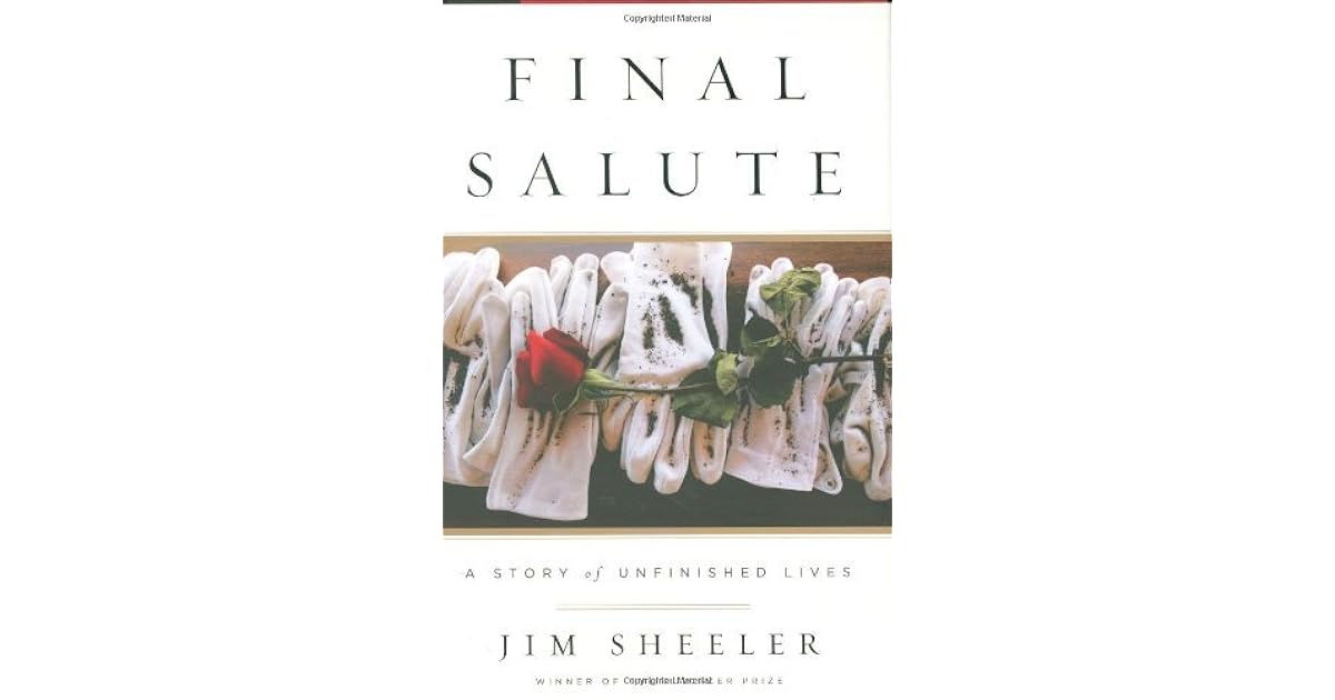 Final Salute: A Story of Unfinished Lives by Jim Sheeler — Reviews ...