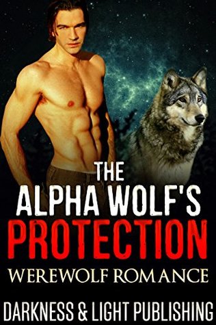 The Alpha Wolf's Protection by Darkness and Light Publishing