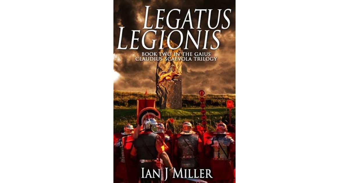 Legatus Legionis (Gaius Caludius Scaevola #2) by Ian J. Miller