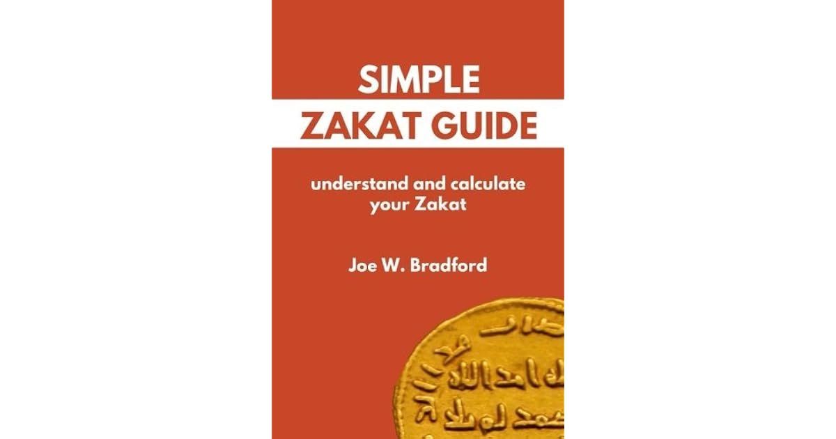 Simple Zakat Guide: Understand and Calculate Your Zakat by Joe W. Bradford