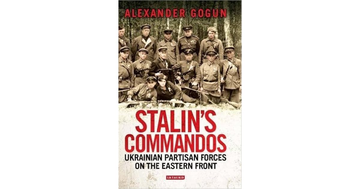 Stalin's Commandos: Ukrainian Partisan Forces on the Eastern Front by ...