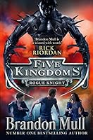 The Rogue Knight (Five Kingdoms, #2) by Brandon Mull