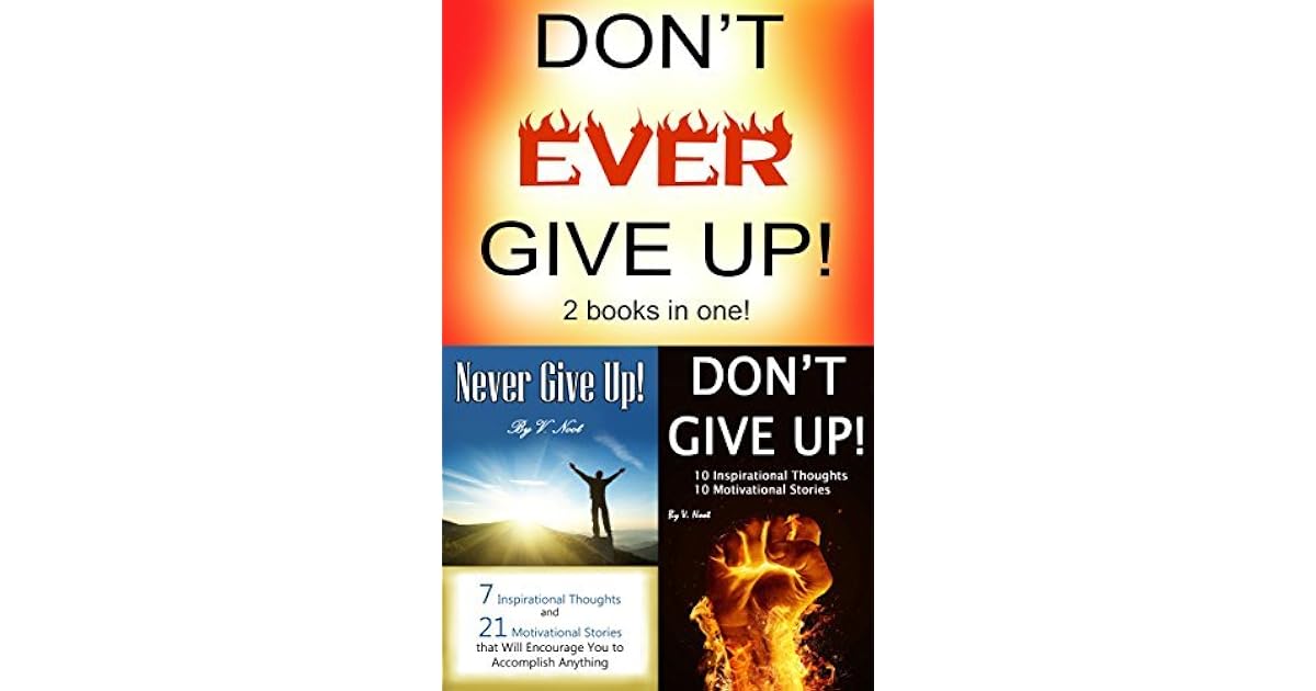 Don't Ever Give Up: 2 Books with Motivational Thoughts, Motivational ...