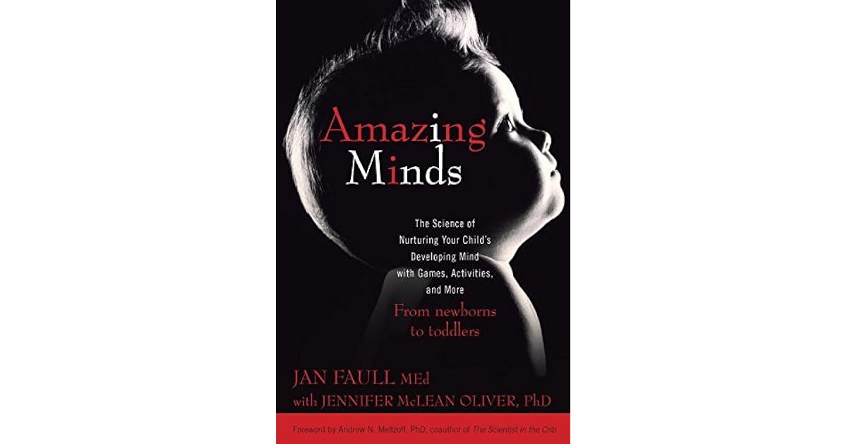Amazing Minds: The Science of Nurturing Your Child's Developing Mind ...