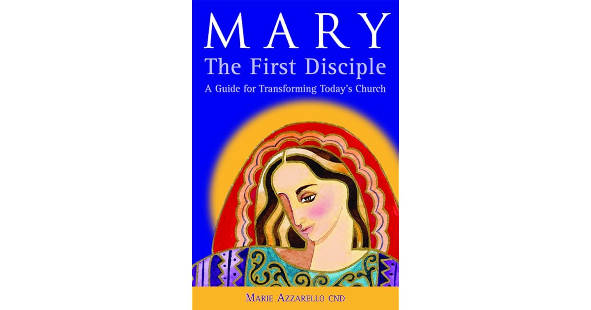 Mary, The First Disciple: A Guide For Transforming Today's Church by ...