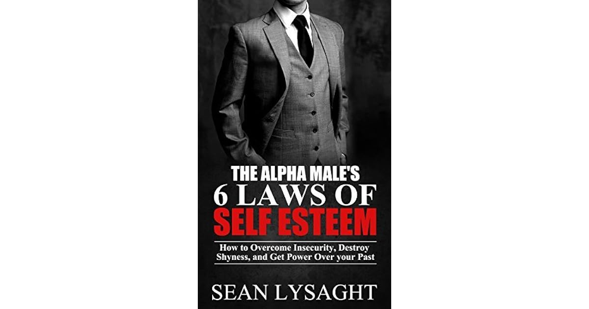 SELF ESTEEM: The Alpha Male's 6 Laws of Self-Esteem by Seán Lysaght