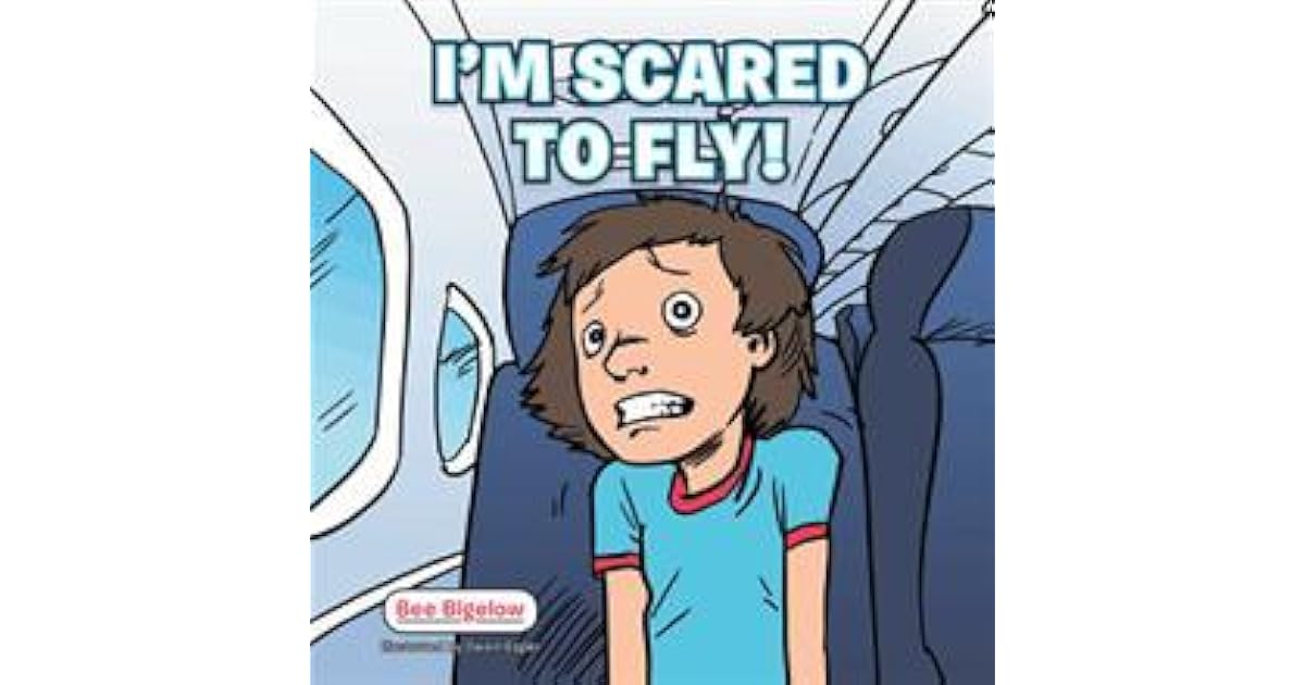 I’m Scared to Fly! by Bee Bigelow