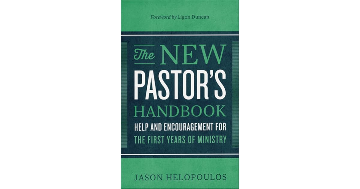 The New Pastor's Handbook: Help and Encouragement for the First Years ...