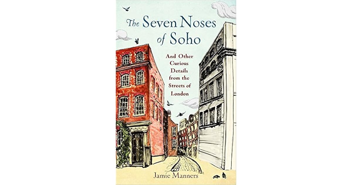 The Seven Noses of Soho: Curious Details from the Streets of London by ...