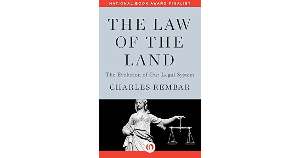 The Law of the Land: The Evolution of Our Legal System by Charles Rembar