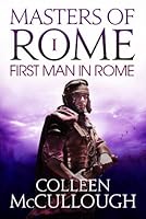 The First Man in Rome (Masters of Rome, #1) by Colleen McCullough