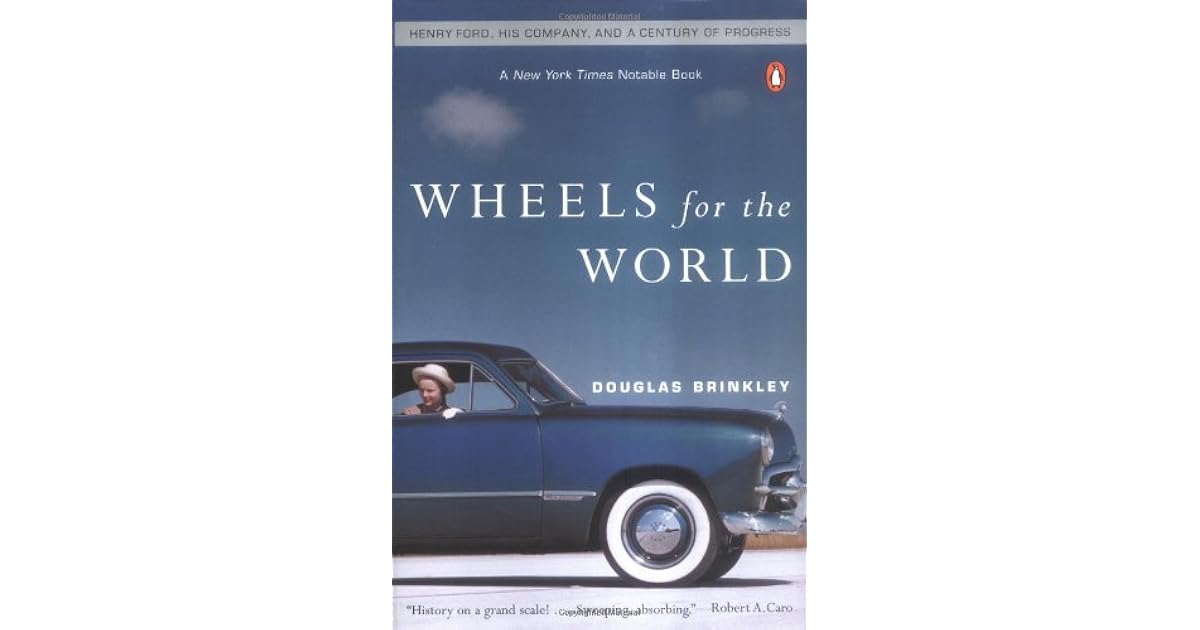 Wheels for the World: Henry Ford, His Company, and a Century of ...