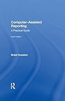 Computer-Assisted Reporting: A Practical Guide by Brant Houston