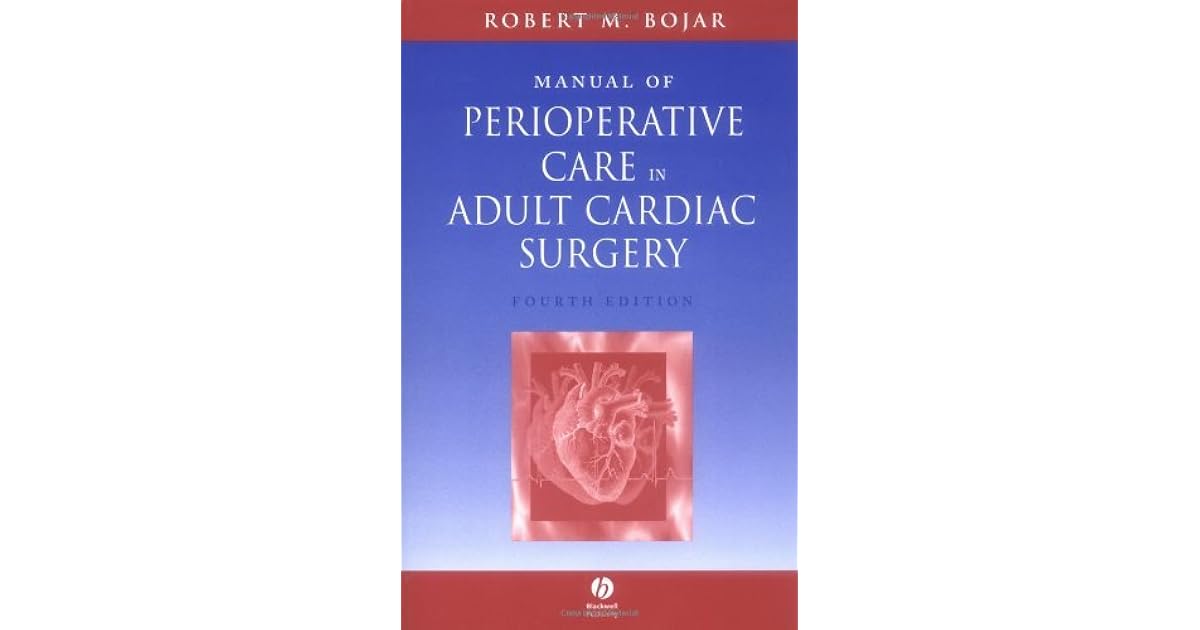 Manual of Perioperative Care in Adult Cardiac Surgery by Robert M. Bojar