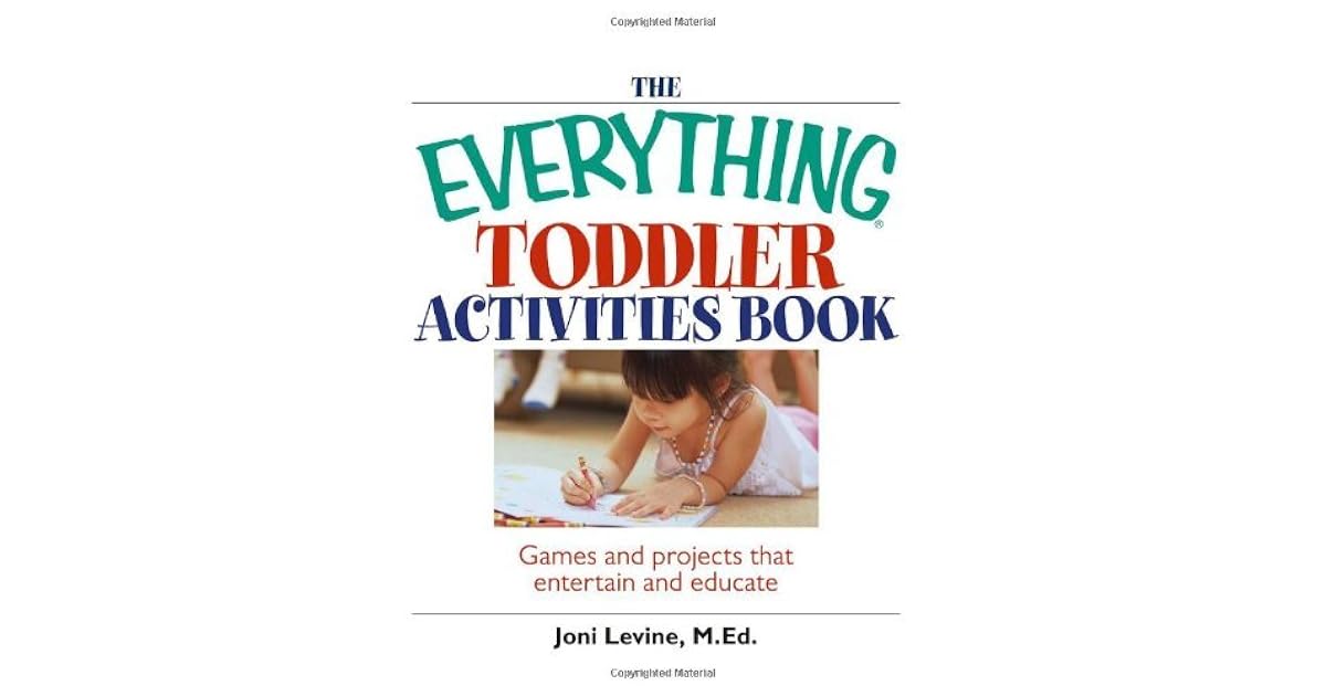 The Everything Toddler Activities Book: Games And Projects That ...