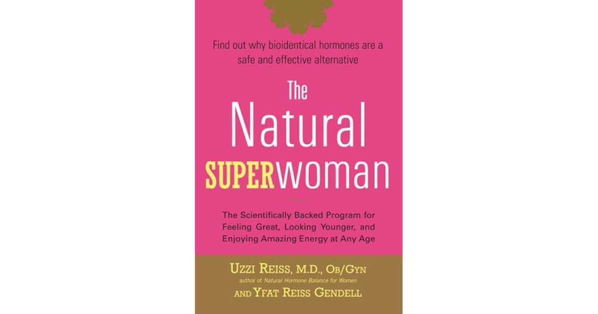 The Natural Superwoman: The Scientifically Backed Program for Feeling ...