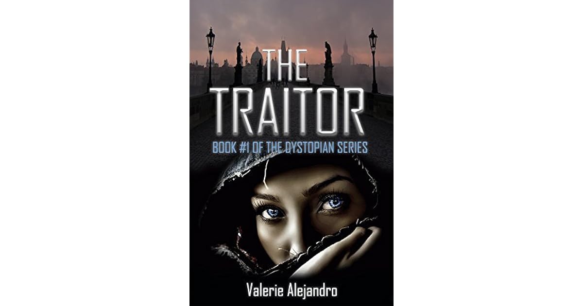 THE TRAITOR: BOOK #1 OF THE DYSTOPIAN SERIES by Valerie Alejandro