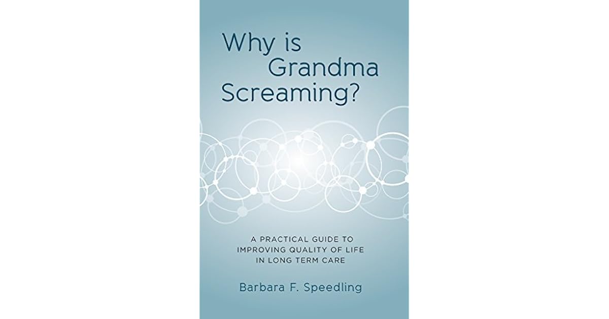 Why is Grandma Screaming?: A Practical Guide to Improving Quality of ...