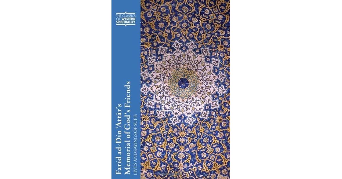 Farid ad-Din 'Attar's Memorial of God's Friends: Lives and Sayings of ...