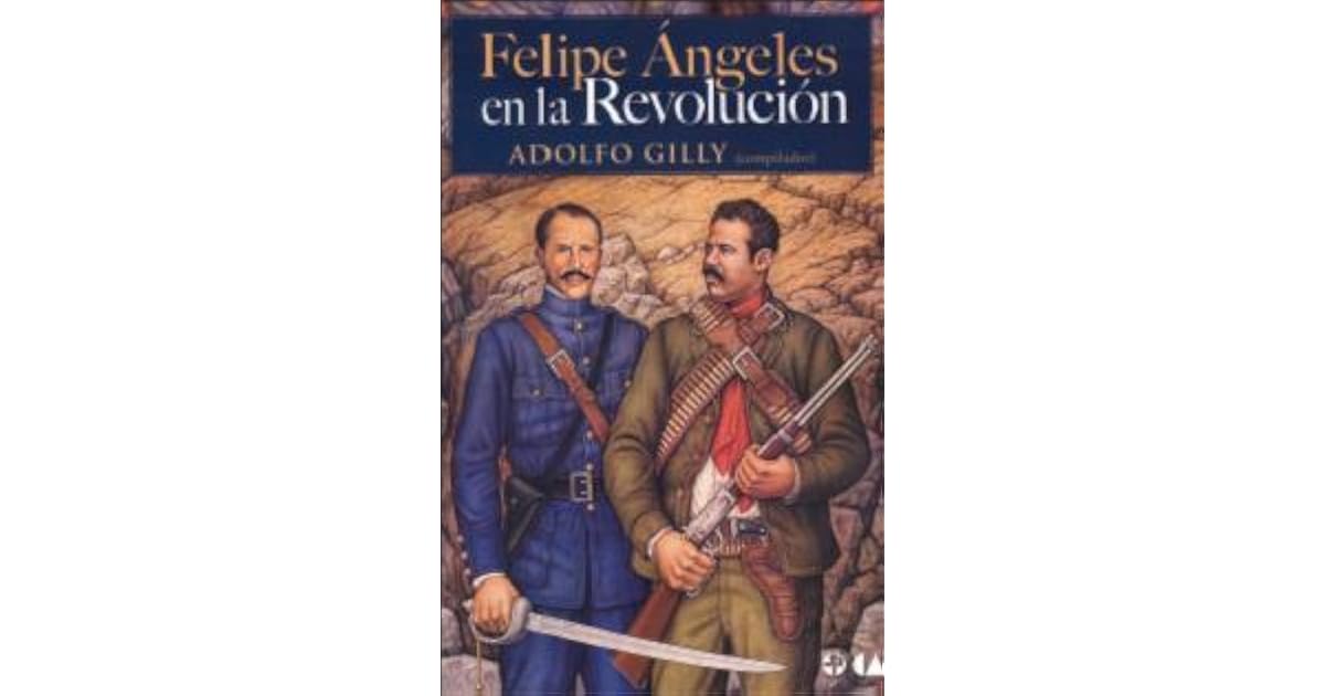 Felipe Ángeles en la Revolución by Adolfo Gilly