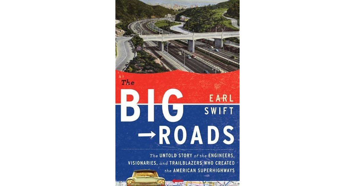 The Big Roads: The Untold Story of the Engineers, Visionaries, and ...