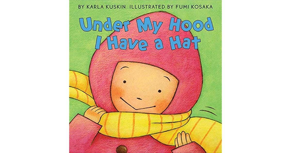Under My Hood I Have a Hat by Karla Kuskin