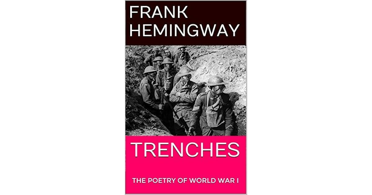 TRENCHES (Annotated): THE POETRY OF WORLD WAR ONE by FRANK HEMINGWAY
