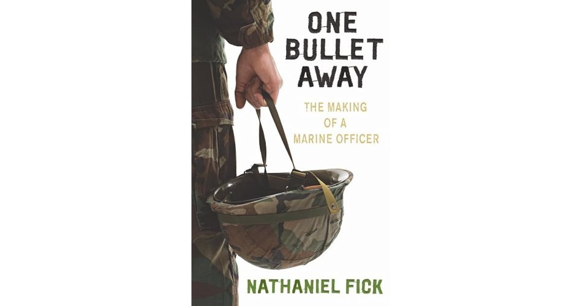 One Bullet Away: The Making of a US Marine Officer by Nathaniel Fick