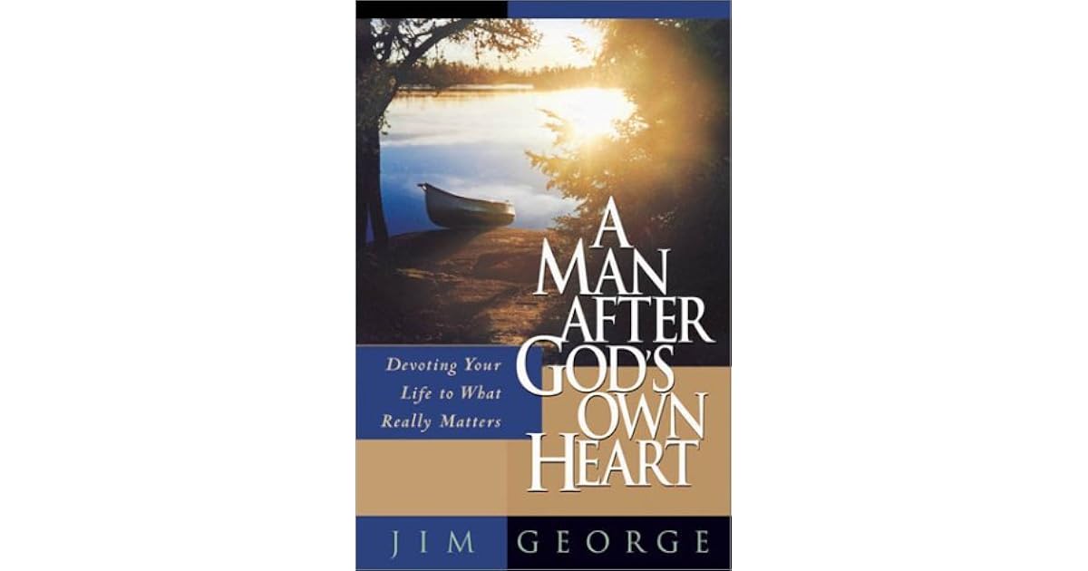 A Man After God's Own Heart by Jim George