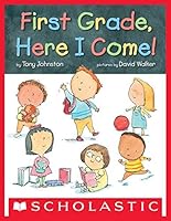 First Grade, Here I Come! by Tony Johnston