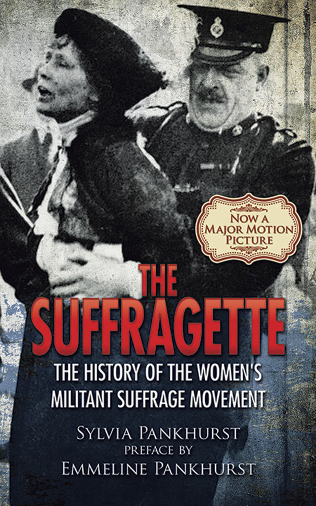 The Suffragette: The History of the Women's Militant Suffrage Movement ...