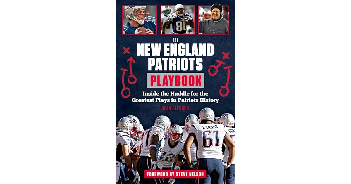 The New England Patriots Playbook: Inside the Huddle for the Greatest ...