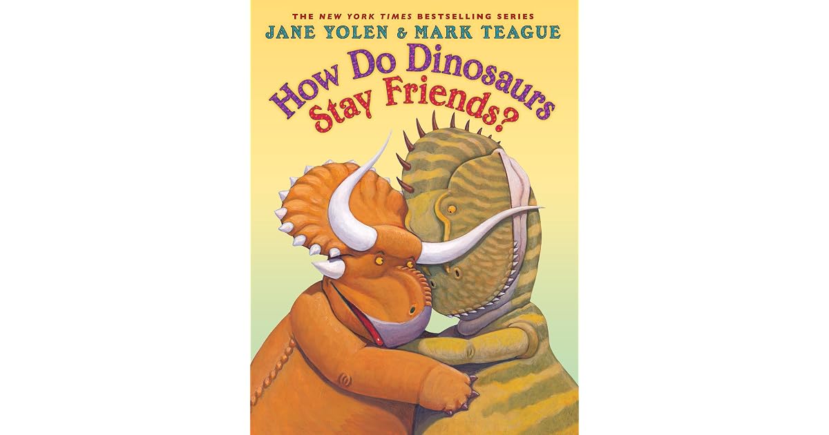 How Do Dinosaurs Stay Friends? by Jane Yolen