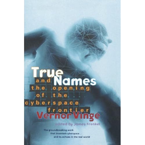 True Names: and the Opening of the Cyberspace Frontier by Vernor Vinge ...