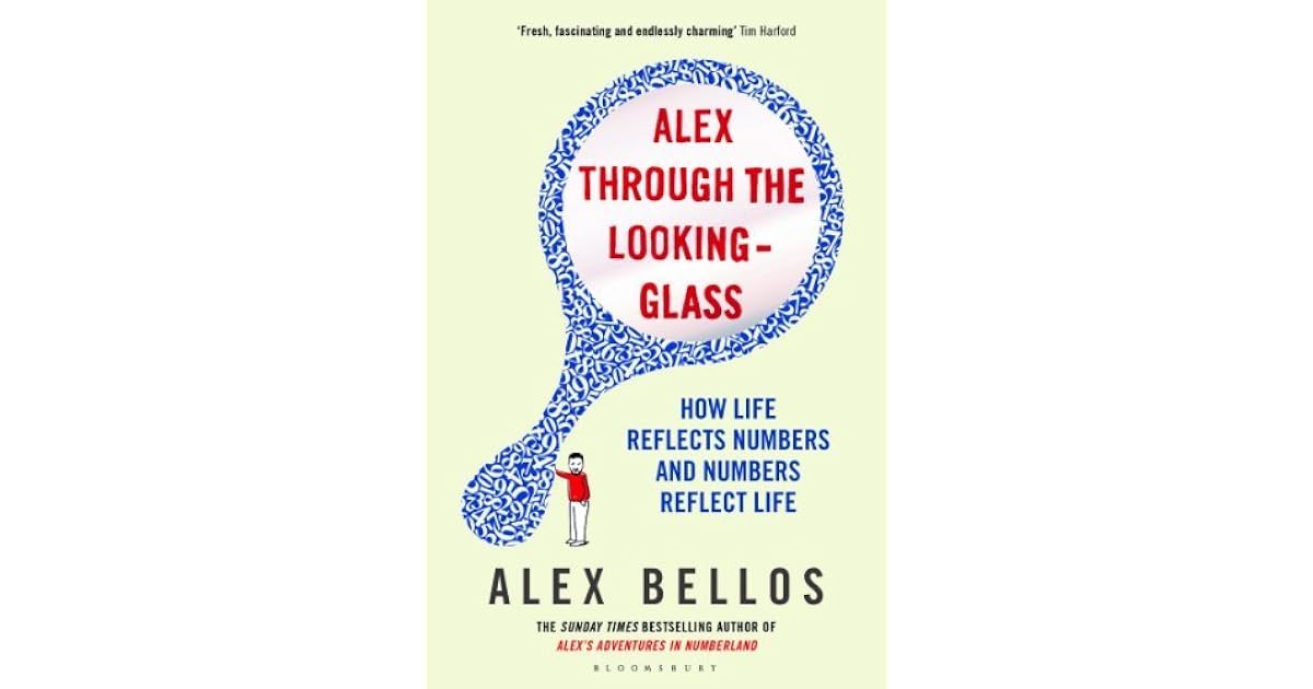 Alex Through the Looking - Glass by Alex Bellos