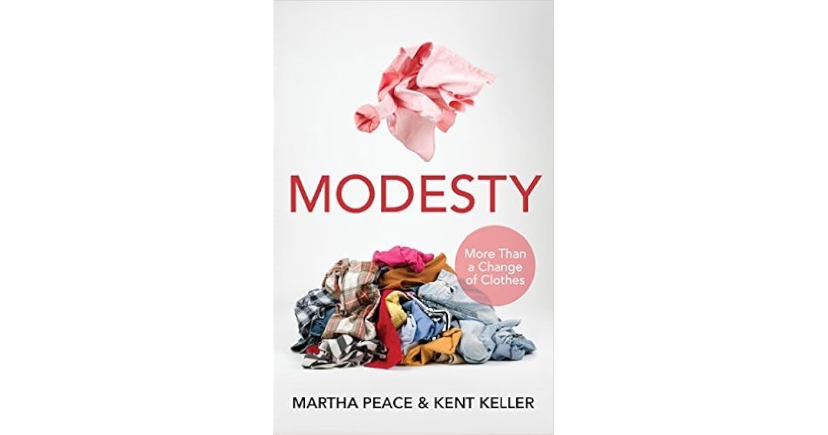 Modesty: More Than a Change of Clothes by Martha Peace
