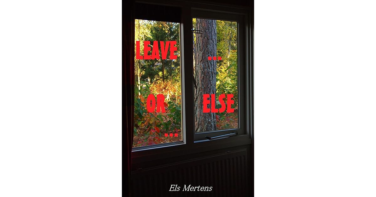 Leave ... Or else ... by Els Mertens