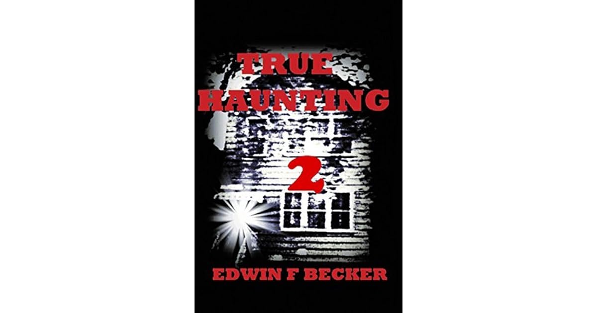True Haunting 2 by Edwin F. Becker