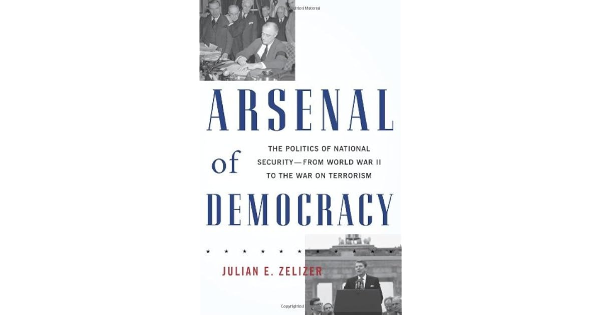 Arsenal of Democracy: The Politics of National Security--From World War ...