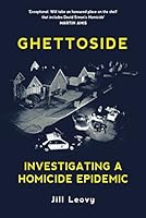 Ghettoside: A True Story of Murder in America by Jill Leovy