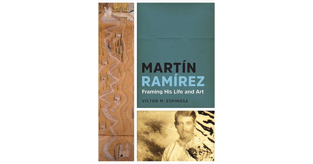 Martín Ramírez: Framing His Life and Art by Víctor M. Espinosa