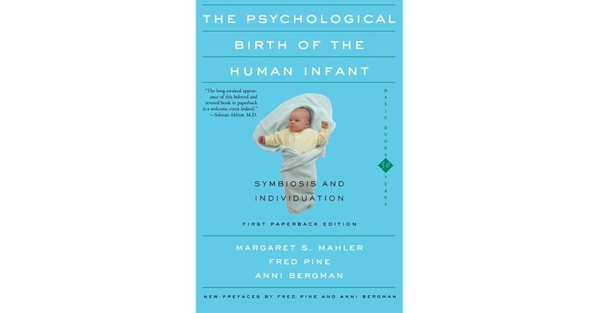 The Psychological Birth of the Human Infant: Symbiosis and ...