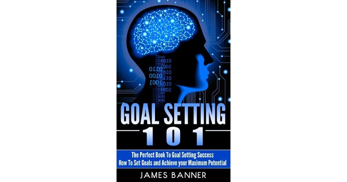 Goal Setting - The Perfect Book to Goal Setting Success: Goal Setting ...