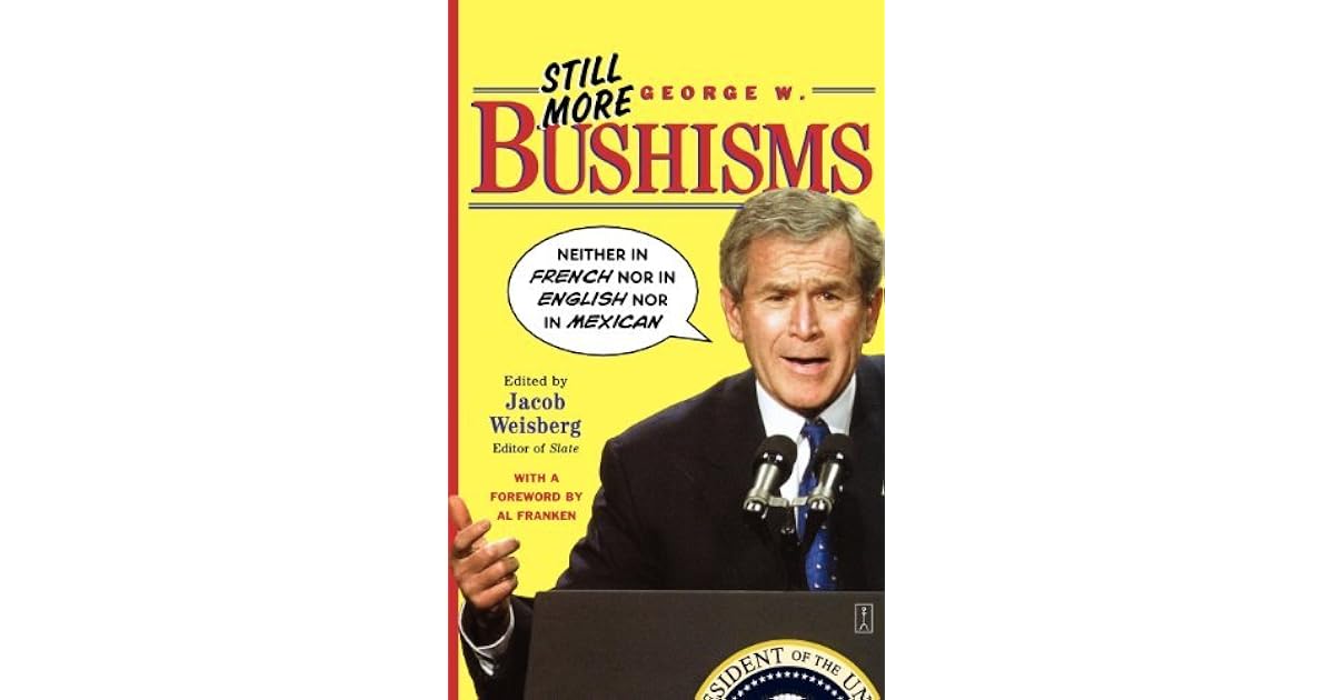 Still More George W. Bushisms: "Neither in French nor in English nor in ...