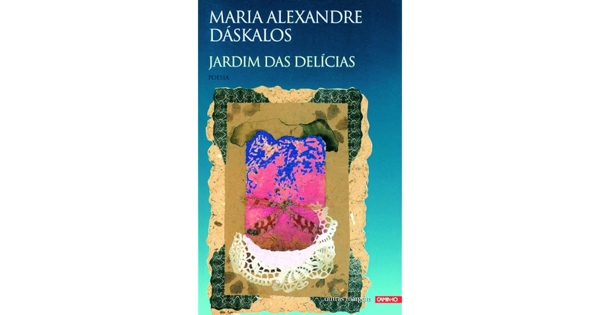 Jardim das Delícias by Maria Alexandre Dáskalos