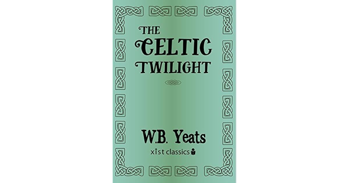The Celtic Twilight by W.B. Yeats