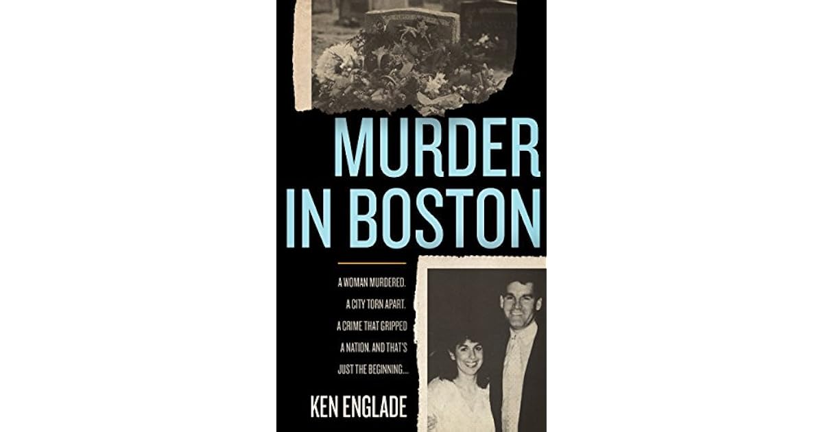 Murder in Boston: A Woman Murdered. A City Town Apart. A Crime That ...
